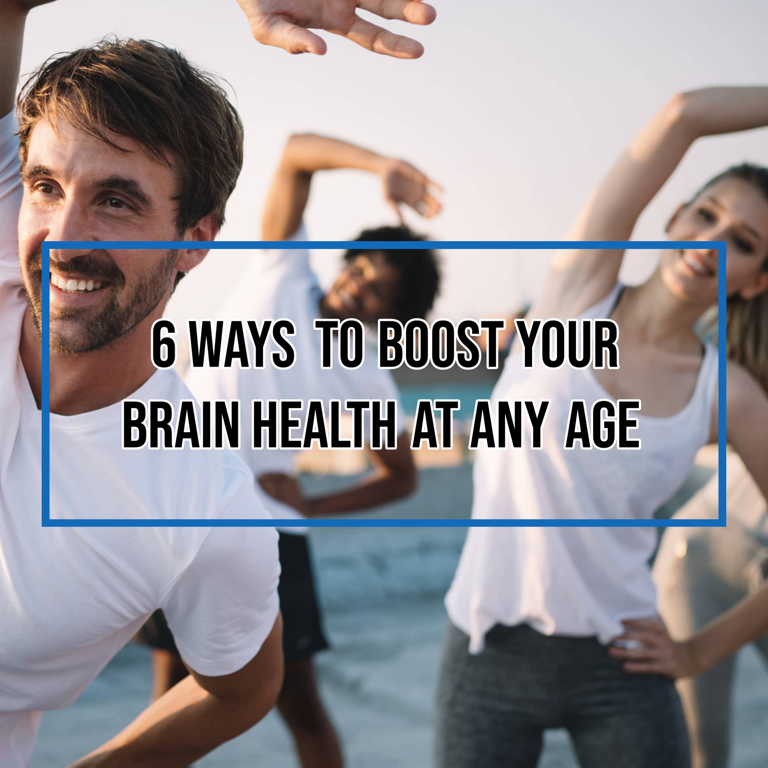 6 Ways To Boost Your Brain Health At Any Age – Complete Unity Yoga